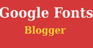 Add Google Fonts For Blogger Or Any - Step By Step