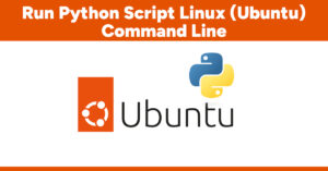How To Run Python Script Linux (Ubuntu) Command Line