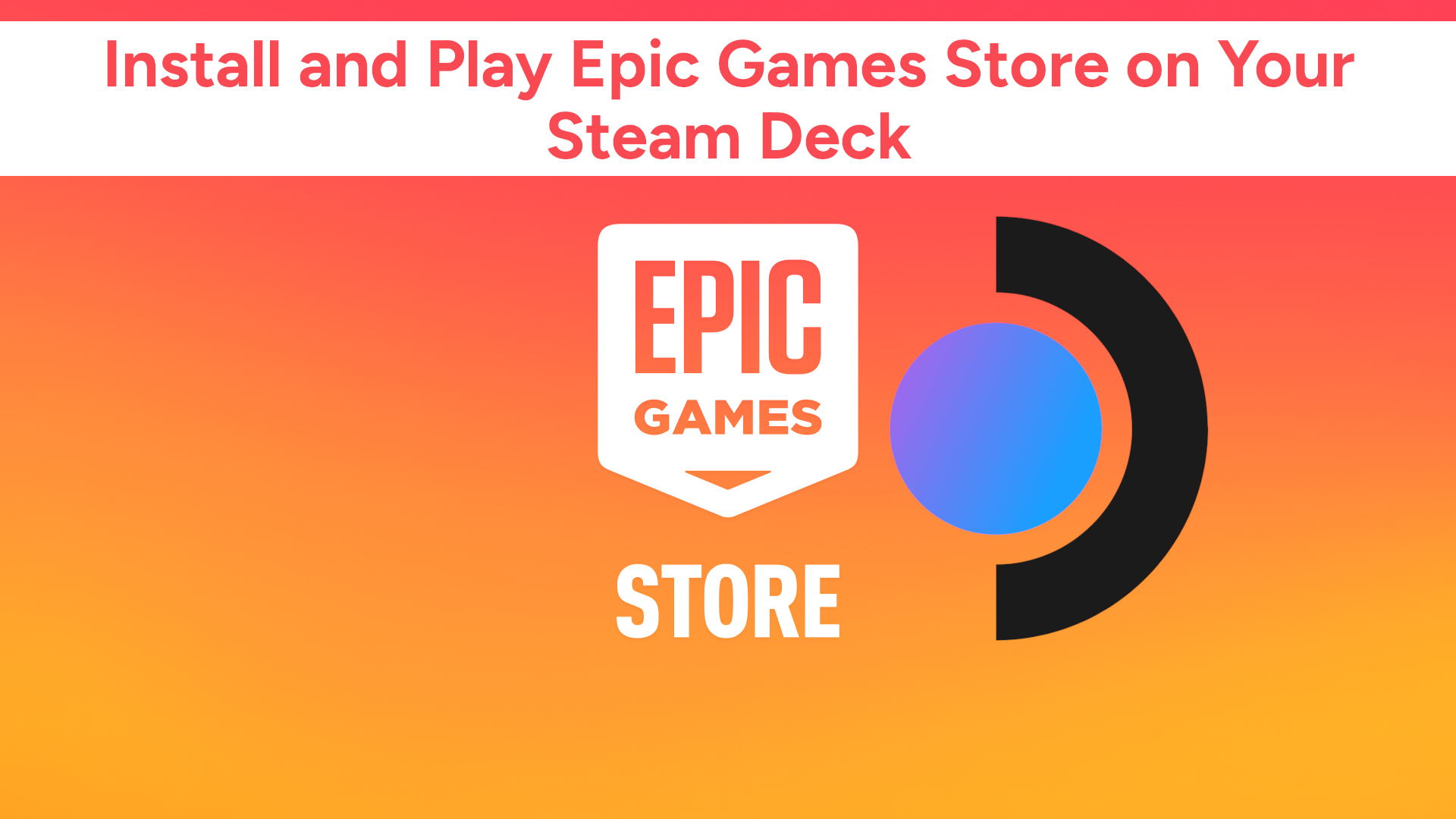 How To Install And Play Epic Games Store On Your Steam Deck