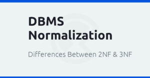 Differences Between 2NF & 3NF In DBMS Normalization With Example