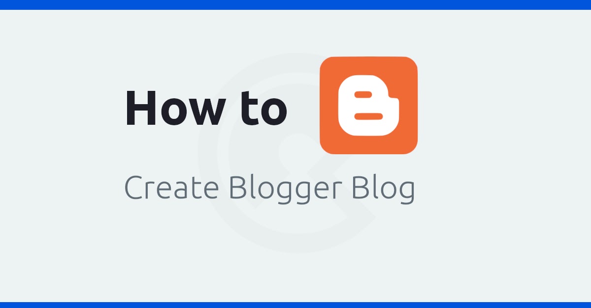 How To Create A Blog In Google Blogger Step By Step