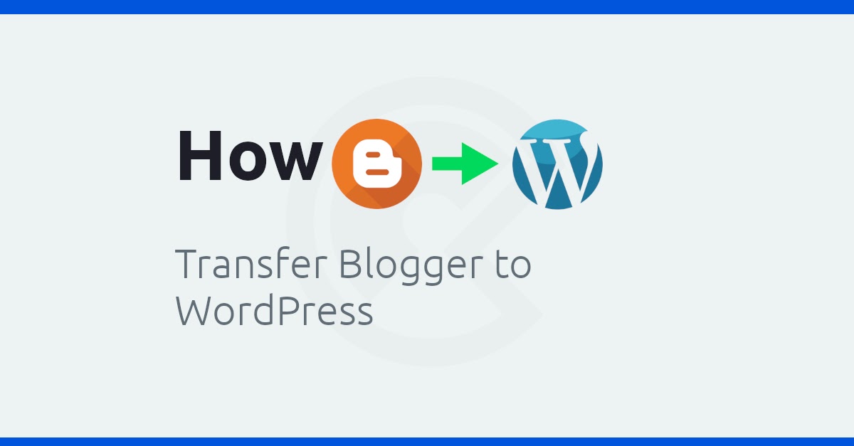 How To Migrate From Blogger To WordPress Successfully