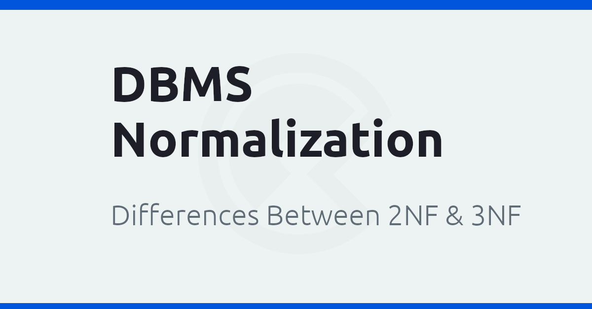 Differences Between 2NF & 3NF In DBMS Normalization With Example