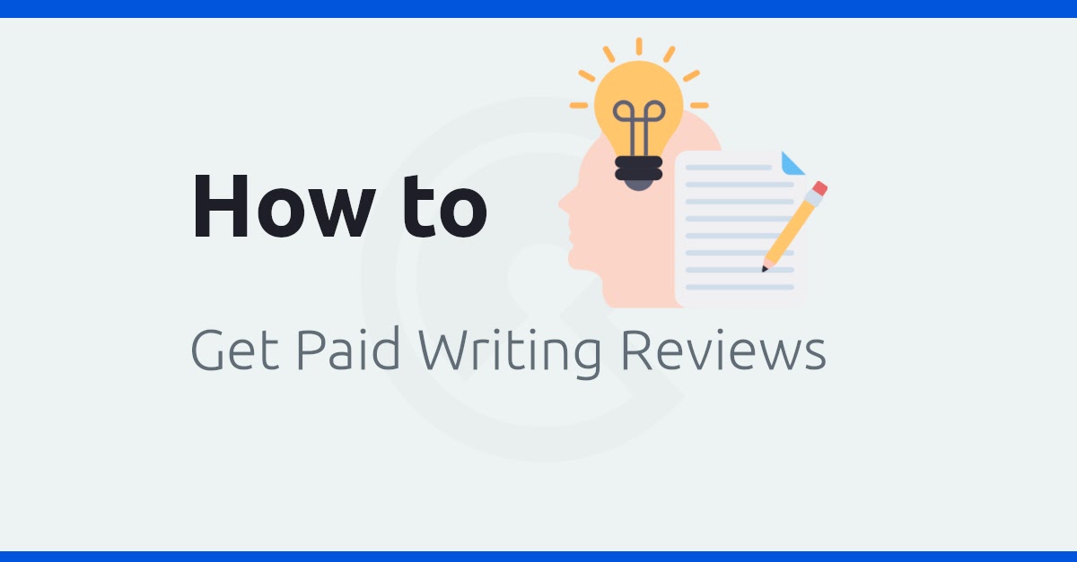 How To Get Paid Writing Reviews - 15 Legitimate Platforms